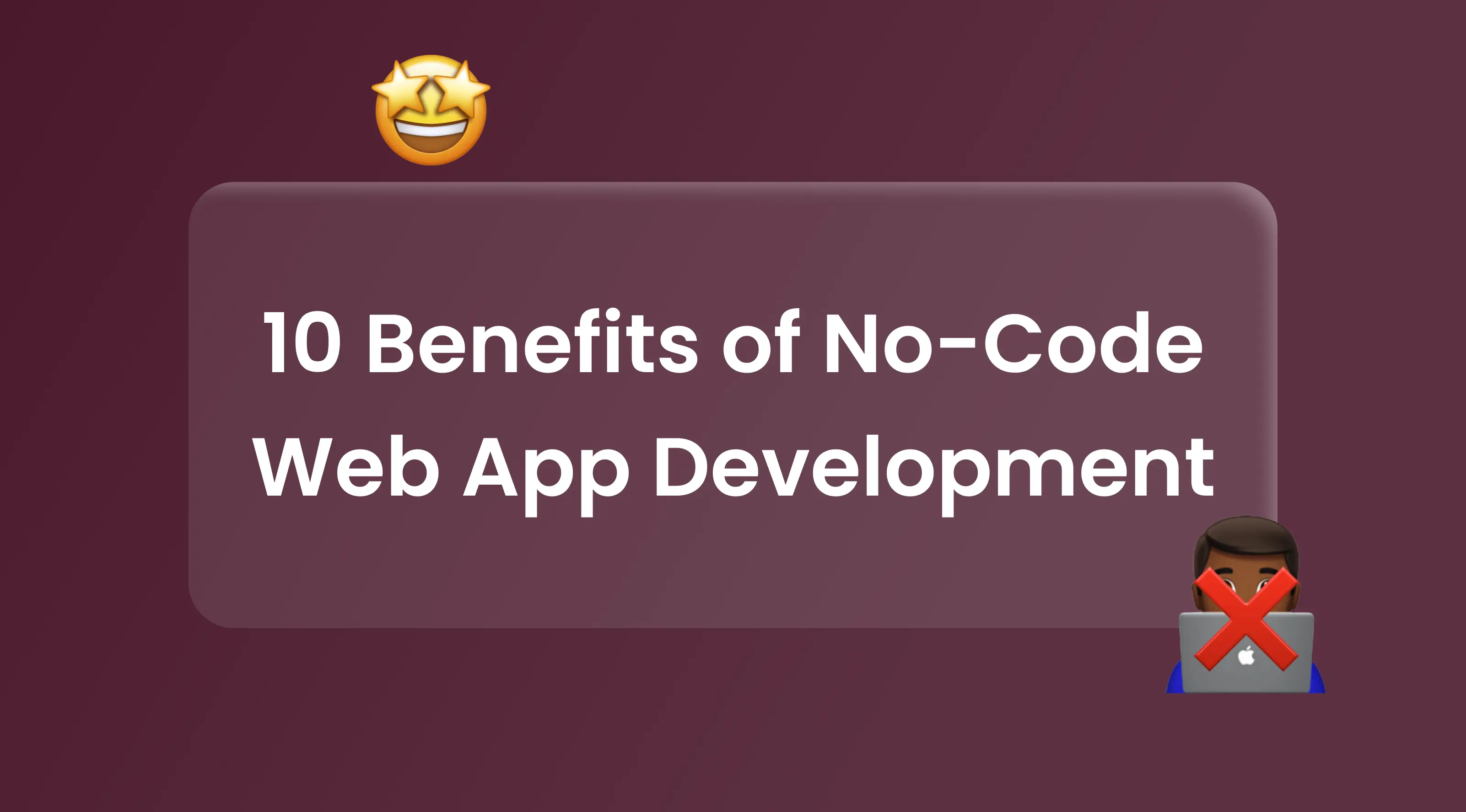 10 Benefits of No-Code Web App Development | Step Labs